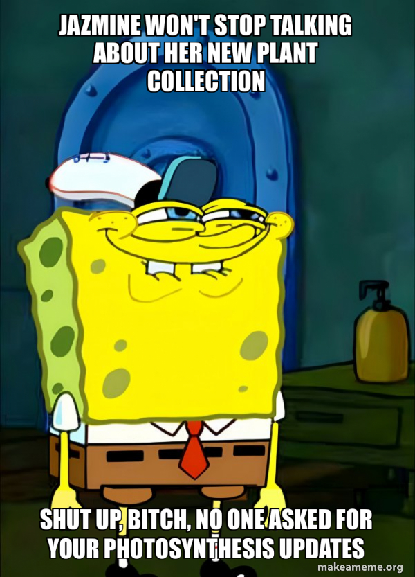 Jazmine won't stop talking about her new plant collection Shut up ...