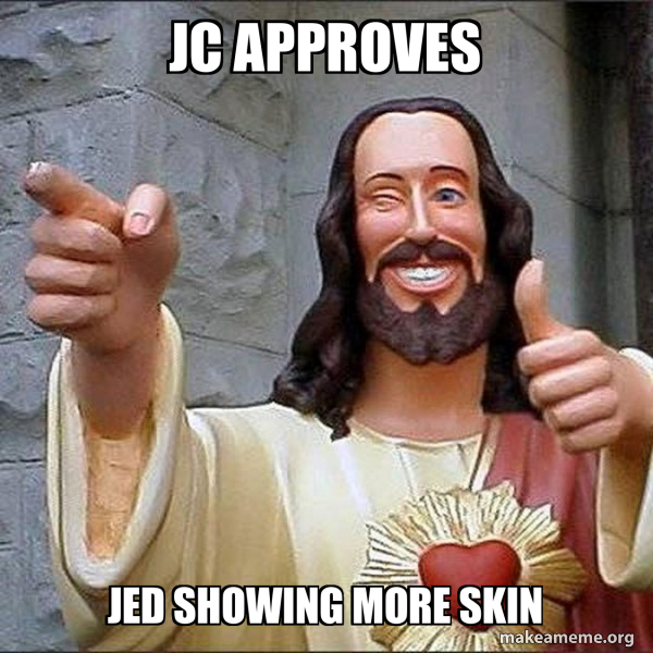 JC approves Jed showing more skin - Cool Jesus Meme Generator