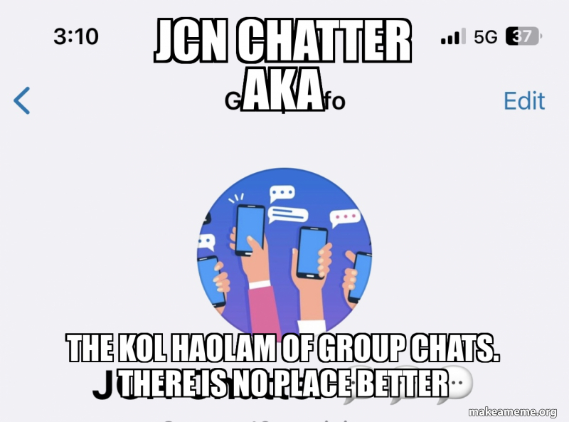 JCN CHATTER Aka The kol haolam of group chats. There is No place better ...
