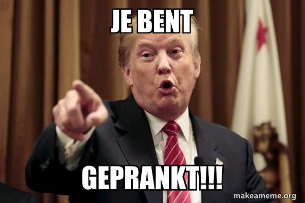 je bent geprankt!!! - Donald Trump Says Meme Generator