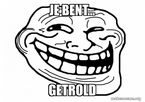 je bent... getrold - Trollface Meme Generator