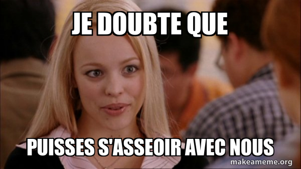 Je doubte que puisses s'asseoir avec nous - Mean Girls Meme Meme Generator