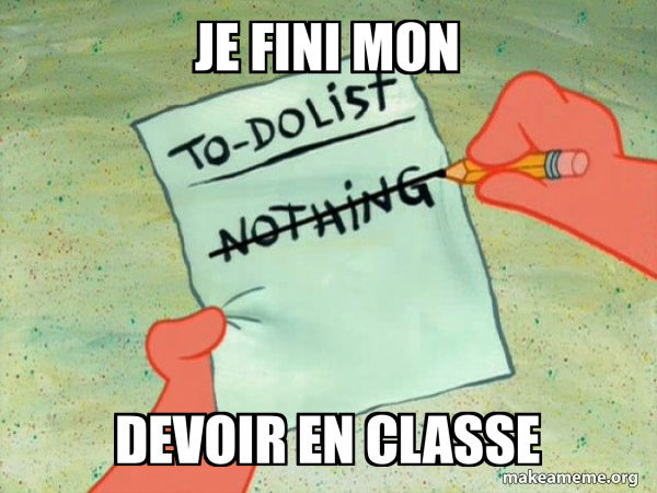 je fini mon devoir en classe - TO-DO List Meme Generator