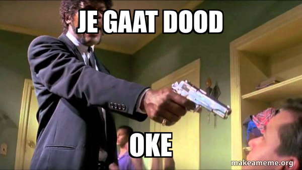 je gaat dood oke - Samuel L. Jackson Say What Meme Generator