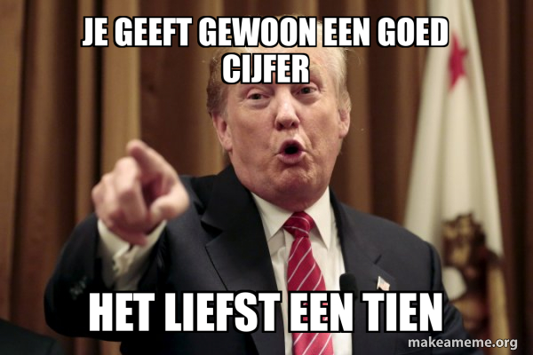 je geeft gewoon een goed cijfer het liefst een tien - Donald Trump Says ...