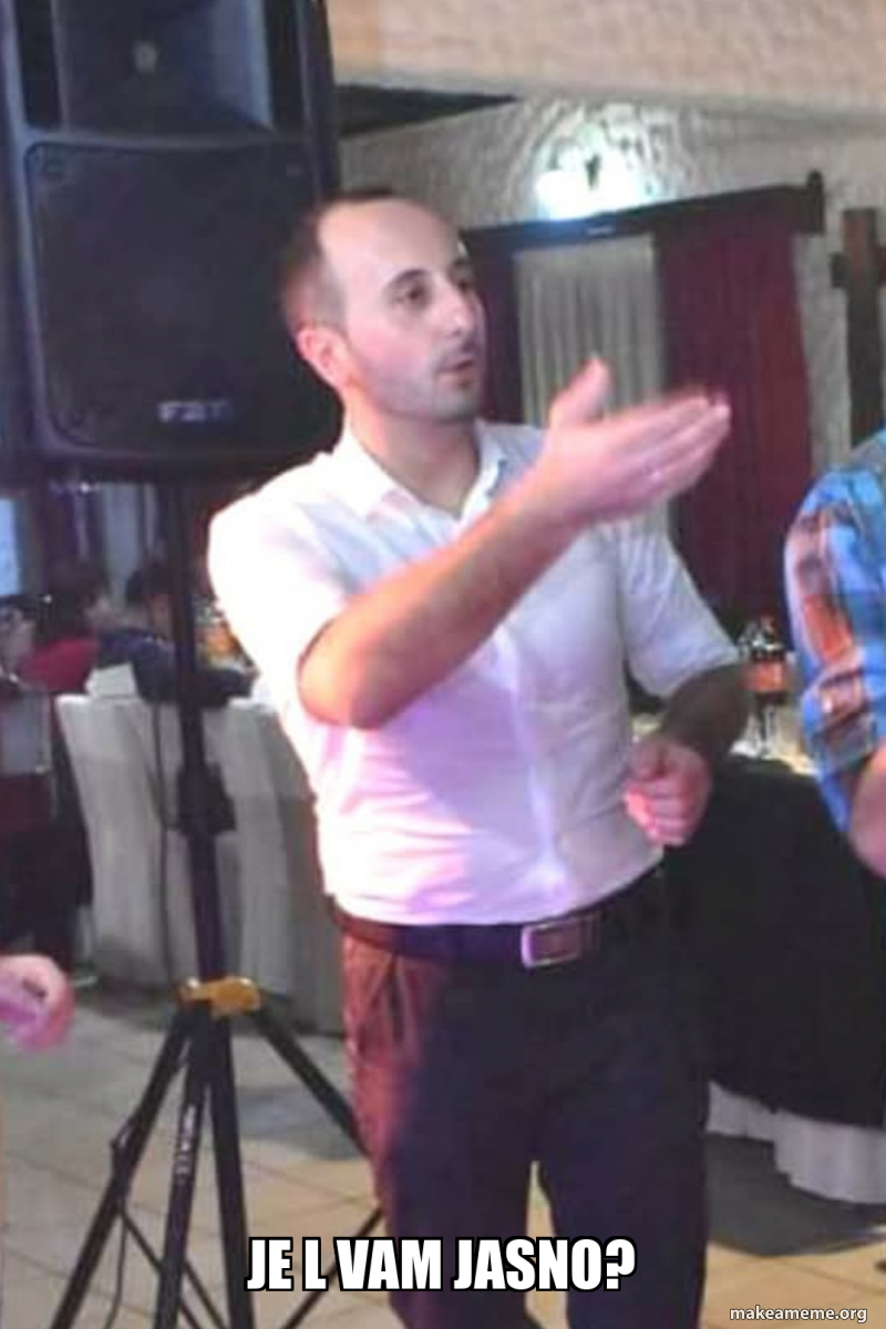 je l vam jasno? Meme Generator