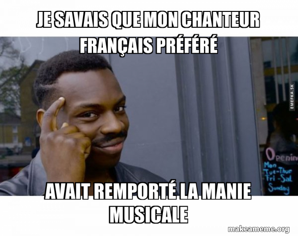je savais que mon chanteur français préféré avait remporté la manie ...