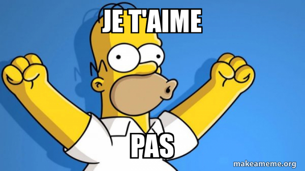 Je t'aime Pas - Happy Homer Meme Generator
