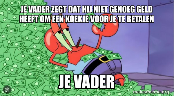 Je vader zegt dat hij niet genoeg geld heeft om een koekje voor je te ...