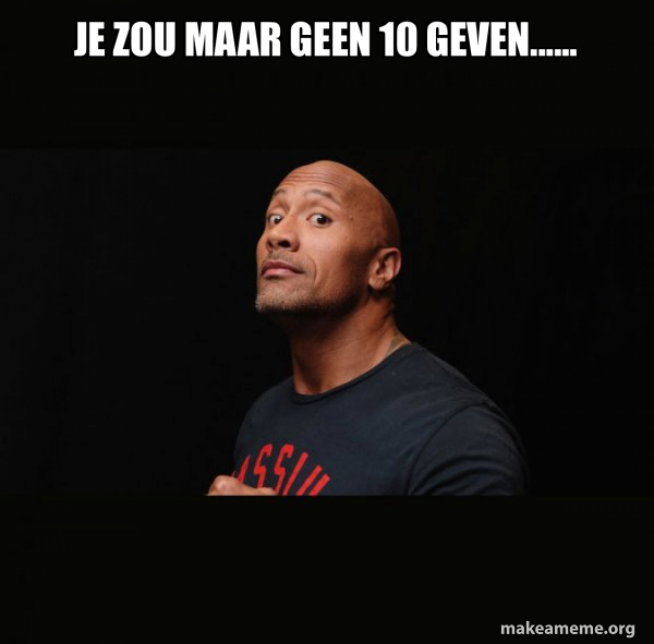 Je zou maar geen 10 geven...... - Dwayne Johnson (The Rock) Meme Generator