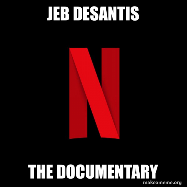 jeb desantis the documentary - Netflix Meme Generator