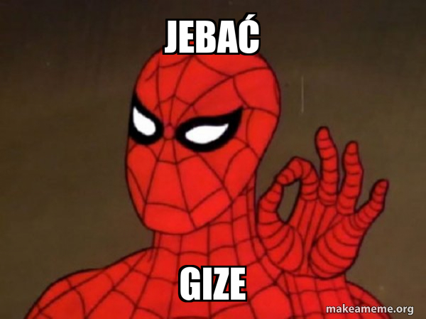 Jebać Gize - Spiderman - Care factor Zero Meme Generator