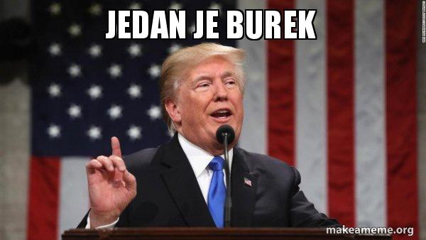 jedan je Burek - Donald Trump Meme Generator