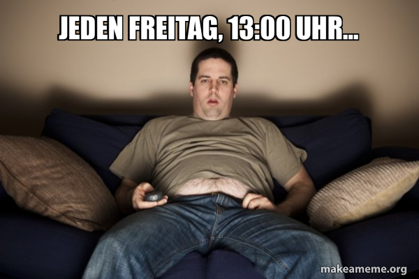 Jeden Freitag, 13:00 Uhr... - Douchebag Darrell Meme Generator