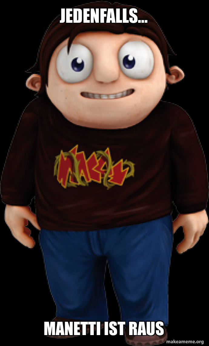 Jedenfalls… Manetti ist raus Meme Generator