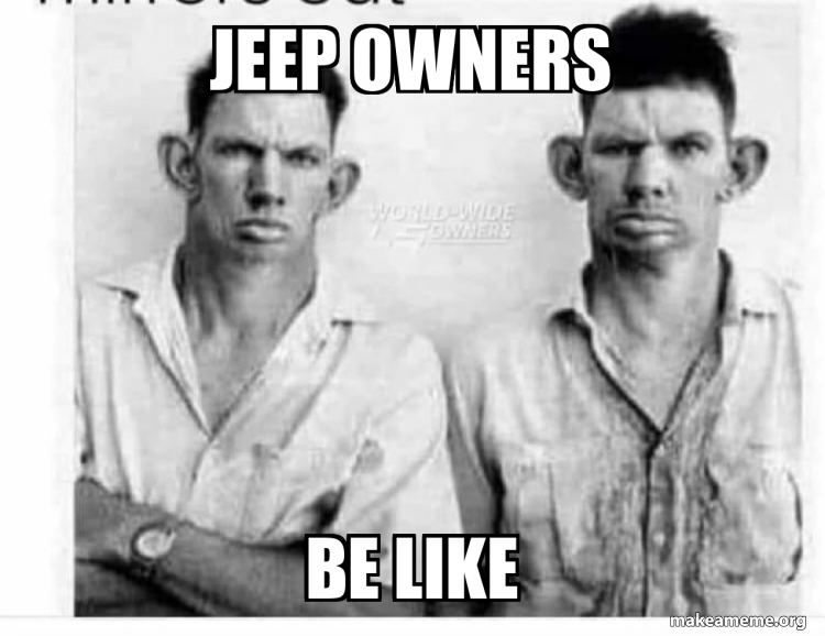 Jeep owners Be Like Meme Generator