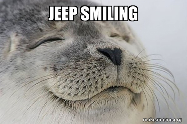 Jeep smiling - Satisfied Seal Meme Generator