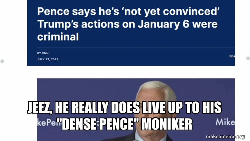 jeez, he really does live up to his "dense pence" moniker Meme Generator
