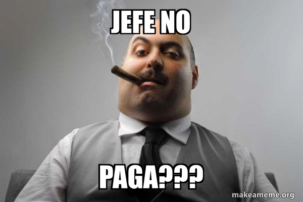 jefe no paga??? - Scumbag Boss Meme Generator