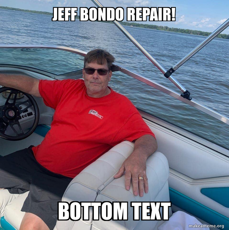 Jeff bondo repair! Bottom text Meme Generator
