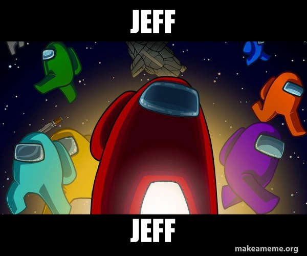 jeff jeff - Among Us Meme Generator