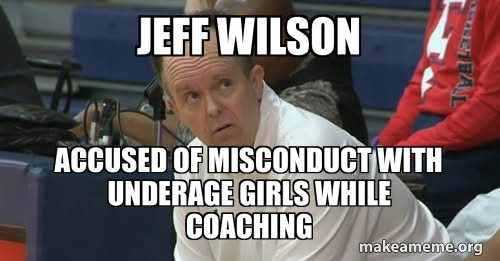 Jeff Wilson accused of misconduct with underage girls while coaching ...