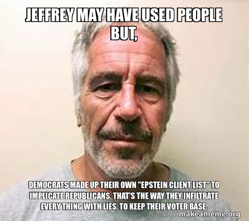 jeffrey may have used people but, Democrats made up their own "epstein ...