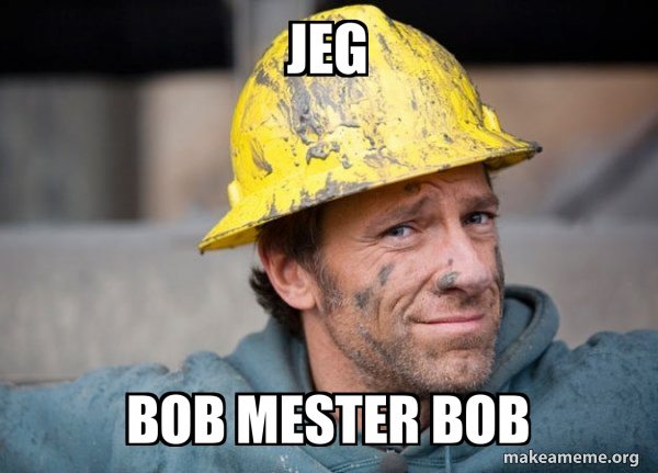 jeg bob mester BOB - A Dirty Job Meme Generator