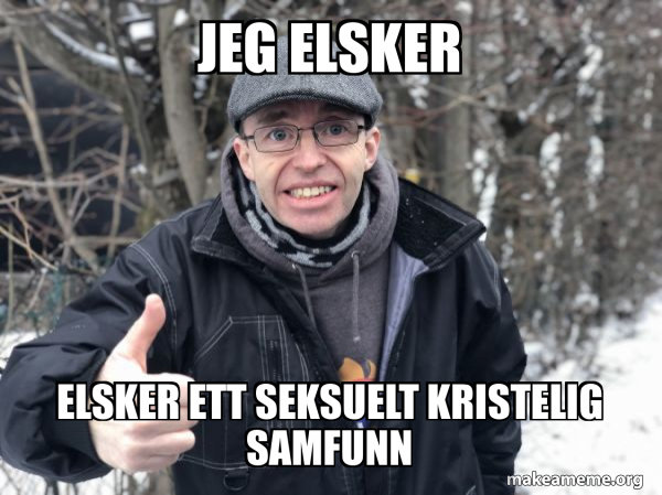 Jeg elsker elsker ett seksuelt kristelig samfunn Meme Generator