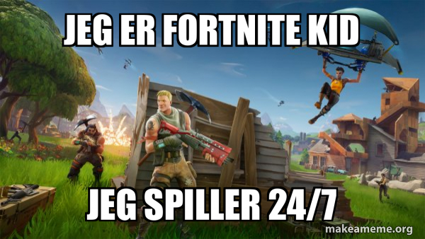 jeg er fortnite kid jeg spiller 24/7 - Fortnite Battle Royale game Meme ...