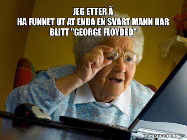 JEG etter å ha funnet ut at enda en svart mann har blitt "GEORGE ...