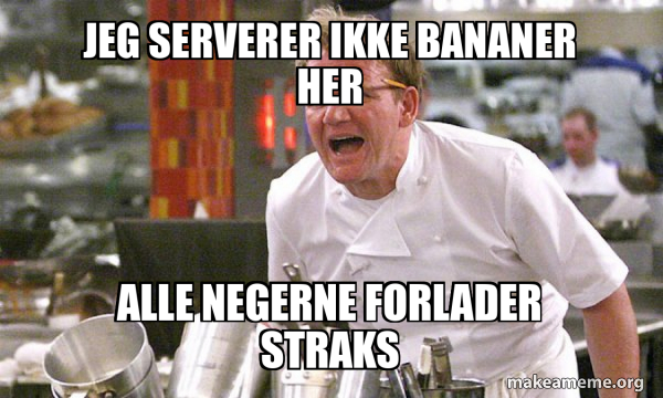 Jeg serverer ikke bananer her Alle negerne forlader straks - Gordon ...