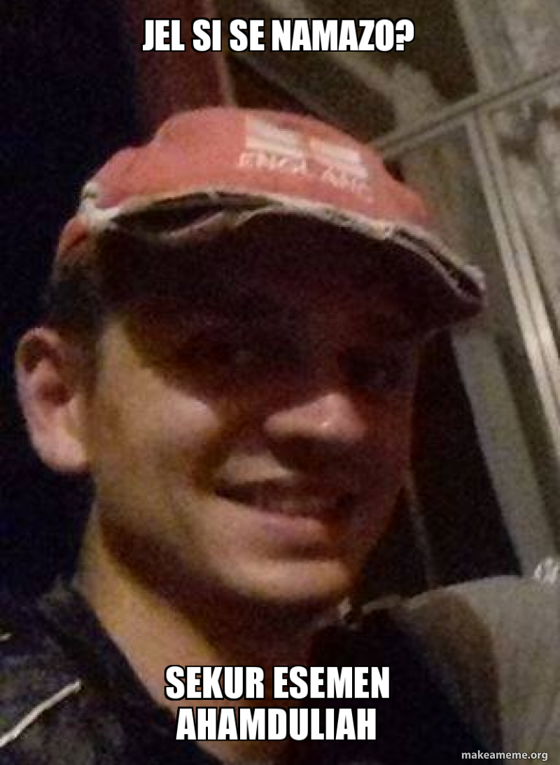 jel si se namazo? sekur esemen ahamduliah Meme Generator