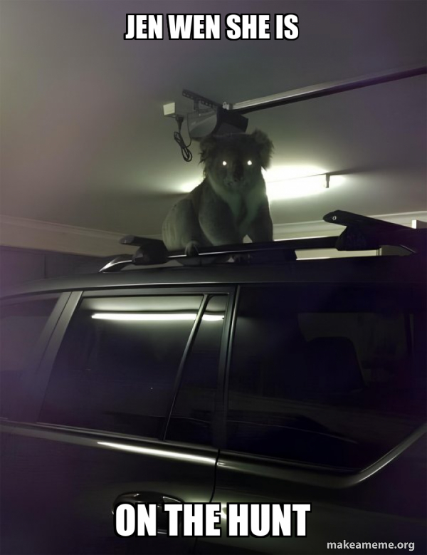 Jen wen she is on the hunt - Drop Bear Meme Generator