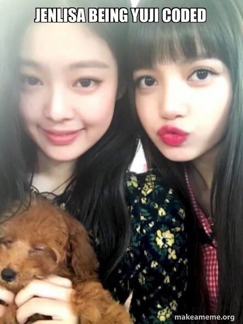 Jenlisa being yuji coded Meme Generator