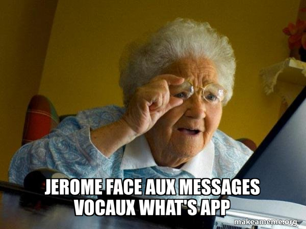 JEROME face aux MESSAGES VOCAUX what's app - Internet Grandma Meme ...
