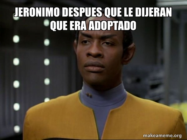 jeronimo despues que le dijeran que era adoptado - Skeptical Vulcan ...