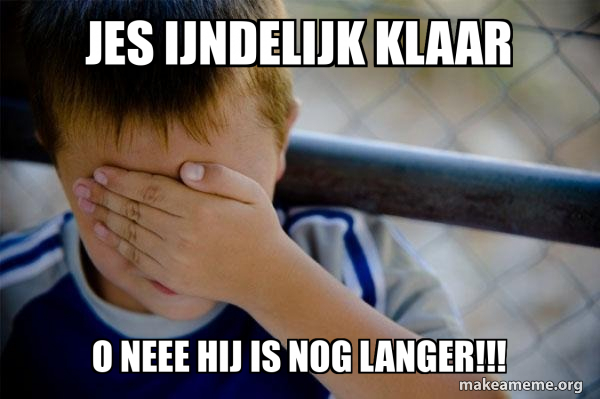 jes ijndelijk klaar O neee hij is nog langer!!! - Confession Kid Meme ...