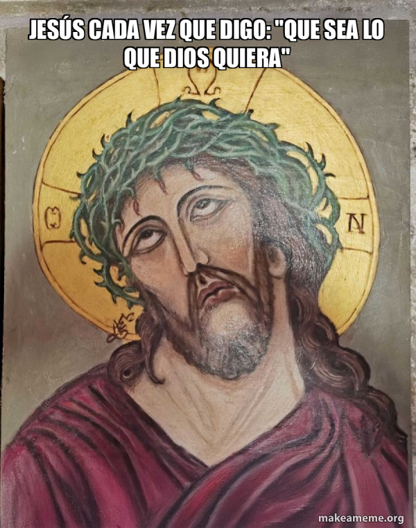 Jesús cada vez que digo: "Que sea lo que Dios quiera" - Jesus Is So ...