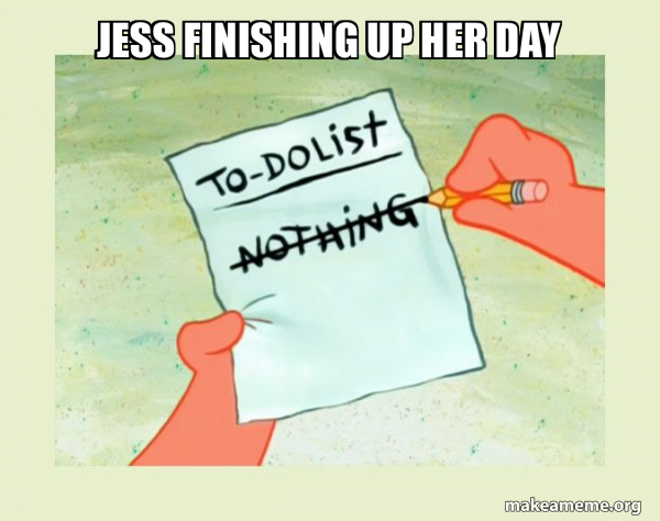 Jess finishing up her day - To Do List - Nothing Meme Generator