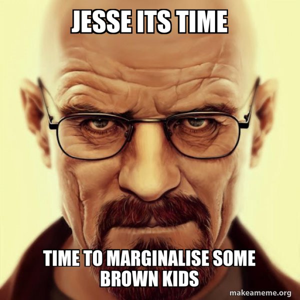 Jesse its time time to marginalise some brown kids - Walter White ...