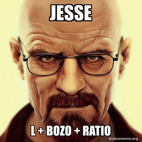 JESSE L + BOZO + RATIO - Walter White Breaking Bad Meme Generator
