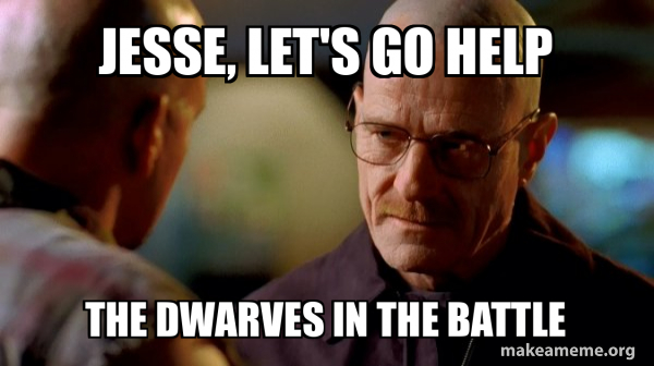 Jesse, let's go help the dwarves in the battle - Breaking Bad Meme ...