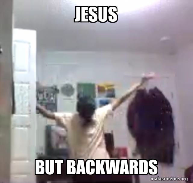 Jesus But backwards Meme Generator