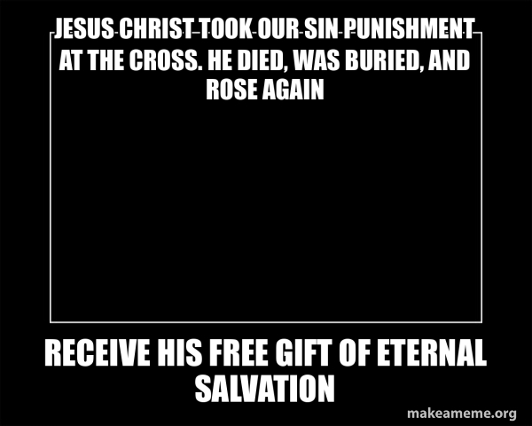 Jesus Christ took our sin punishment at the cross. He died, was buried ...