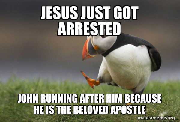 Jesus just got arrested John running after him because he is the ...