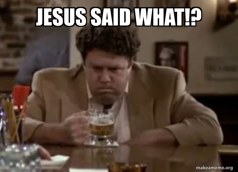 jesus said what!? Meme Generator