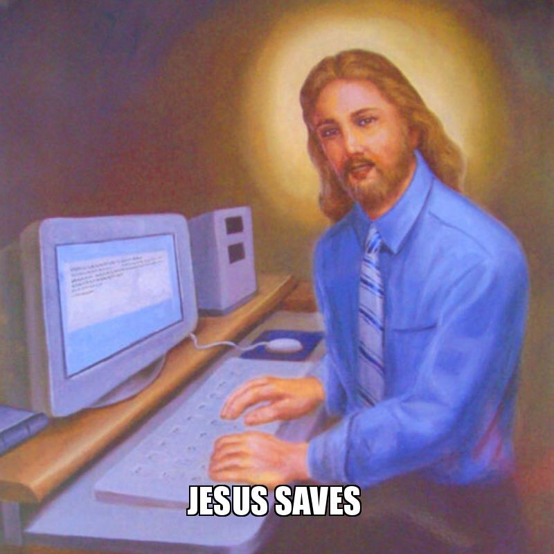 Jesus saves - Jesus saves Meme Generator