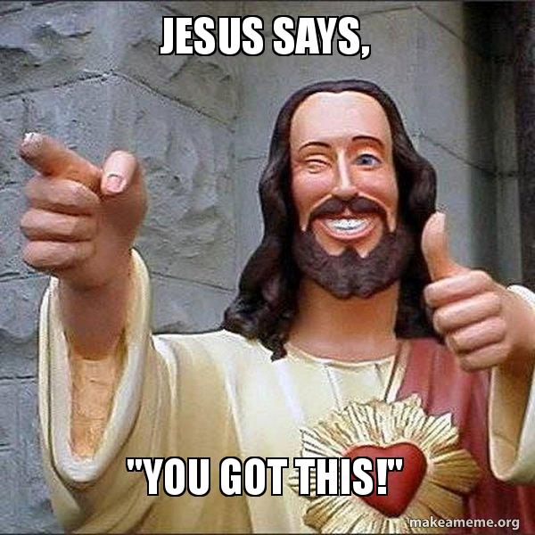 Jesus says, "You got this!" - Cool Jesus Meme Generator