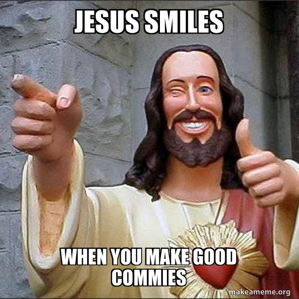 jesus smiles when you make good commies - Cool Jesus Meme Generator